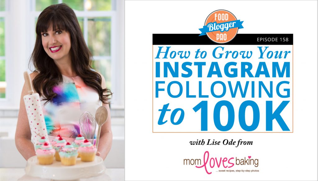 158: How to Grow Your Instagram Following to 100k with Lise Ode - Food ...