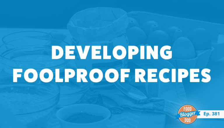 381: Developing Foolproof Recipes with Katie Webster - Food Blogger Pro