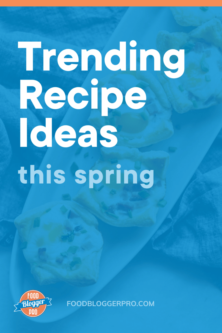 Trending Recipe Ideas This Spring - Food Blogger Pro