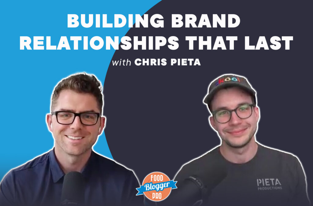 Building Brand Relationships that Last with Chris Pieta - Food Blogger Pro