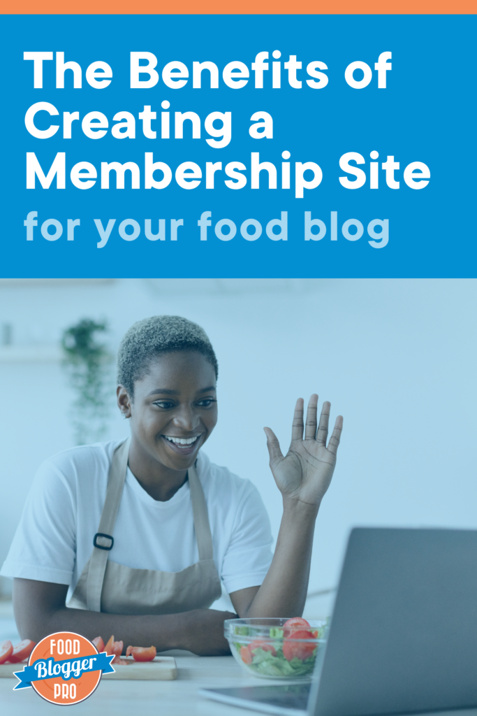 The Benefits of Creating a Membership Site for Your Food Blog - Food ...